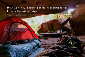 Safety Precautions For Your Family Camping Adventures | Camping Hacks ...